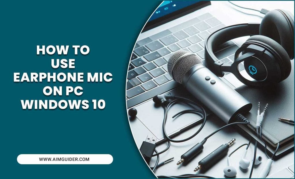 How To Use Earphone Mic On PC Windows 10? Explained Guide