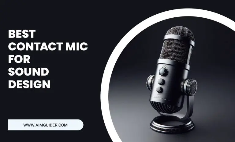 Best Contact Mic For Sound Design [Buying Guide 2023]