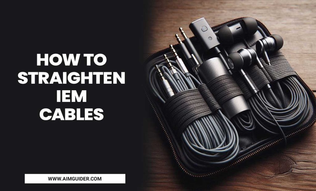 Straighten IEM Cables? [Everything You Need To Know]
