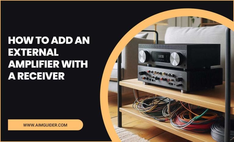 Add an External Amplifier with a Receiver? [Beginner Guide]