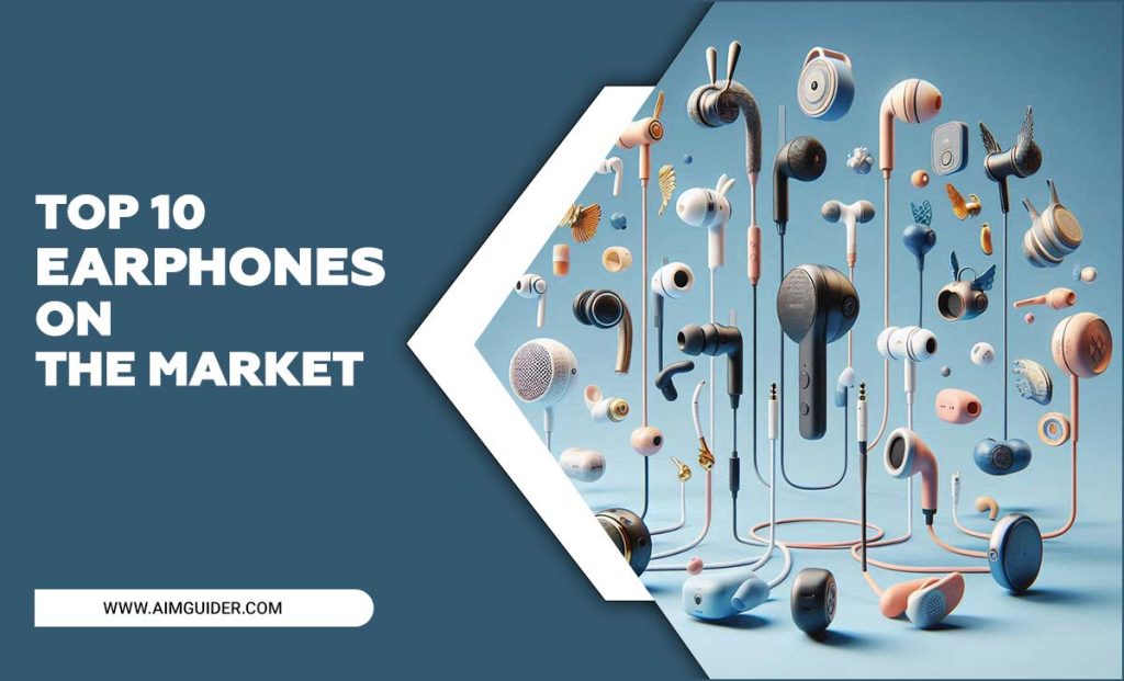 Top 10 Earphones On The Market Reviews, Pros & Cons [2022 Updated]