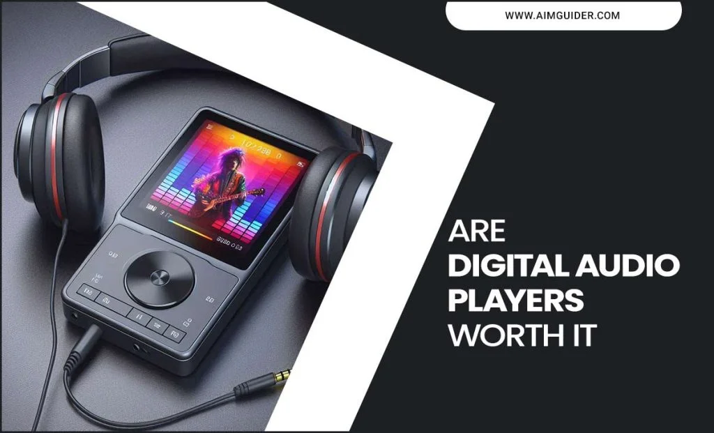 Digital Audio Players Worth it [Fast And Effective Ways]