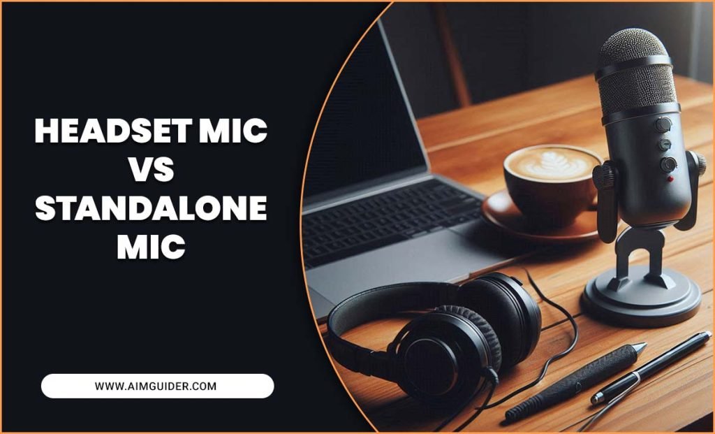 Headset Mic Vs Standalone Mic [Everything You Need To Know]