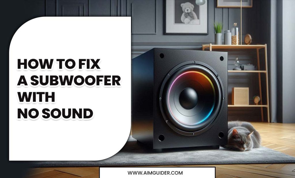 Fix A Subwoofer With No Sound? [Fast And Effective Ways]